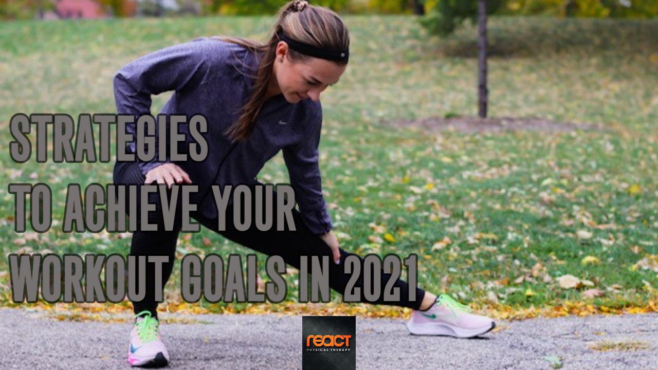 Strategies to Achieve Your Workout Goals in 2021 - React Physical Therapy